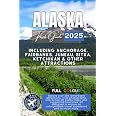 The Best of Alaska Travel Guide: Including Anchorage, Fairbanks, Juneau ...