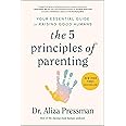 Buy The 5 Principles of Parenting: Your Essential Guide to Raising Good ...