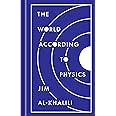 The World According to Physics: Amazon.co.uk: Jim Al-Khalili: 9780691182308: Books
