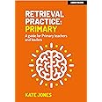 Retrieval Practice: Primary: A guide for primary teachers and leaders ...