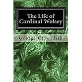 Thomas Wolsey, late Cardinal, his Life and Death written by George ...