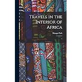 Travels in the Interior of Africa (Classics of World Literature ...