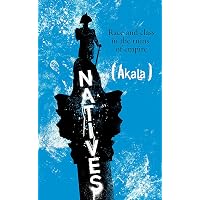 Natives: Race and Class in the Ruins of Empire - The Sunday Times ...