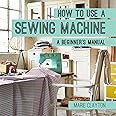 How to Use a Sewing Machine: The ultimate guide to effortless stitches ...