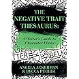 The Negative Trait Thesaurus: A Writer's Guide to Character Flaws ...