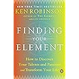 Finding Your Element: How to Discover Your Talents and Passions and ...