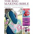 The Bag Making Bible: The Complete Guide to Sewing and Customizing Your ...