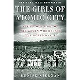 The Girls of Atomic City: The Untold Story of the Women Who Helped Win ...