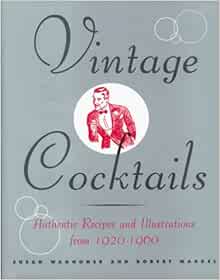Vintage Cocktails: Authentic Recipes and Illustrations from 1920-1960 ...