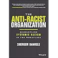 The Anti-Racist Organization: Dismantling Systemic Racism in the ...