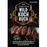 Das leckere kleine Wildkochbuch - vom Jäger empfohlen: das Beste aus ...