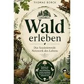 Wald erleben Das wunderbare Netzwerk des Lebens: Entdecke, wie Bäume ...