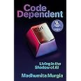 Code Dependent: Living in the Shadow of AI ― Shortlisted for the Women ...