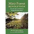 Buy Mini-Forest Revolution: Using the Miyawaki Method to Rapidly Rewild ...
