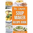 Soup Maker Recipe Book: Soup Recipe Book Soup Maker Cookbook Soup Maker ...