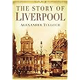 The Story of Liverpool: Amazon.co.uk: Tulloch, Alex: 9780750945080: Books