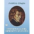 Complete Ballades, Impromptus and Sonatas [Lingua inglese]: The ...