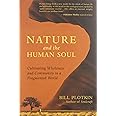 Nature and the Human Soul: Cultivating Wholeness in a Fragmented World ...