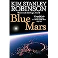 Blue Mars: Kim Stanley Robinson (The future history of Mars, 3 ...