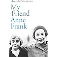 My Friend Anne Frank: The Inspiring and Heartbreaking True Story of ...