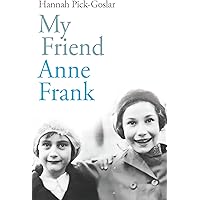 My Friend Anne Frank: The Inspiring and Heartbreaking True Story of ...