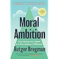 Moral Ambition: An Antidote to Apathy : Bregman, Rutger: Amazon.in: Books