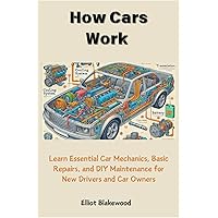 How Cars Work: Learn Essential Car Mechanics, Basic Repairs, and DIY ...