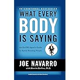 What Every Body is Saying: An Ex-FBI Agent's Guide to Speed-Reading ...