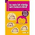 So rede ich richtig mit meinem Kind: Wie Worte wirken. Konflikte fair ...