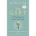 The Gift: 12 Lessons to Save Your Life: Amazon.co.uk: Eger, Edith ...