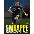 Kylian Mbappé: The Ultimate Fan Book (The Ultimate Football Fan Book ...