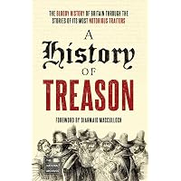 A History of Treason: The bloody history of Britain through the stories ...