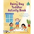 The Rainy Day Toddler Activity Book: 100+ Fun Early Learning Activities ...