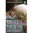 Reflective Parenting: A Guide to Understanding What's Going on in Your ...