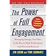 The Power of Full Engagement: Managing Energy, Not Time, Is the Key to High Performance and ...