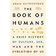 The Book of Humans: A Brief History of Culture, Sex, War and the ...