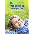 Ein friedlicher, ruhiger Ort: Ein Achtsamkeitskurs für Kinder und Jugendliche zum Umgang mit ...