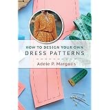 How to Design Your Own Dress Patterns: A primer in pattern making for ...
