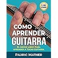 Cómo Aprender Guitarra: El Mejor Libro Para Aprender A Tocar Guitarra: 1 (¡Hacemos que la ...
