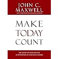 Make Today Count: The Secret of Your Success Is Determined by Your ...