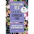 Testosterone Rex: Unmaking the Myths of Our Gendered Minds : Fine ...