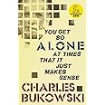 You Get So Alone at Times That It Just Makes Sense : Bukowski, Charles ...