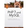 PHP 7 und MySQL: Ihr praktischer Einstieg in die Programmierung ...