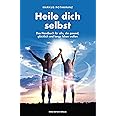 Heile dich selbst: Die Markus-Rothkranz-Methode - Wie Menschen auf der ganzen Welt sich von ...