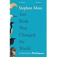 Ten Birds That Changed the World: Amazon.co.uk: Moss, Stephen ...