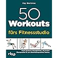 50 Workouts fürs Fitnessstudio: Kraft, Ausdauer, Beweglichkeit – die ...