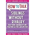 Siblings Without Rivalry: How to Help Your Children Live Together So ...