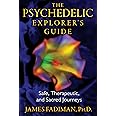 The Psychedelic Explorer's Guide: Safe, Therapeutic, and Sacred Journeys : Fadiman Ph.D., James ...