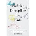 Positive Discipline for Kids: The Essential Guide to Manage Children's ...