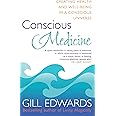 Conscious Medicine: Creating Health and Well-Being in a Conscious ...
